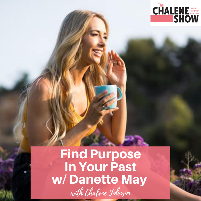 Podcast - Find Purpose in Your Past with Danette May - CHALENE JOHNSON
